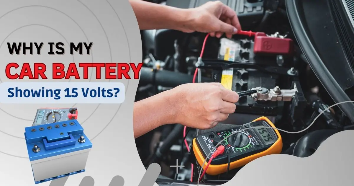 Why is My Car Battery Showing 15 Volts and Does it Matter? - Motors Vibe